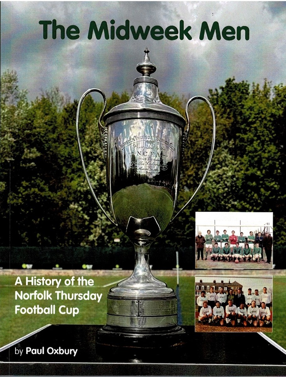 The Midweek Men: A History of the Norfolk Thursday Football Cup